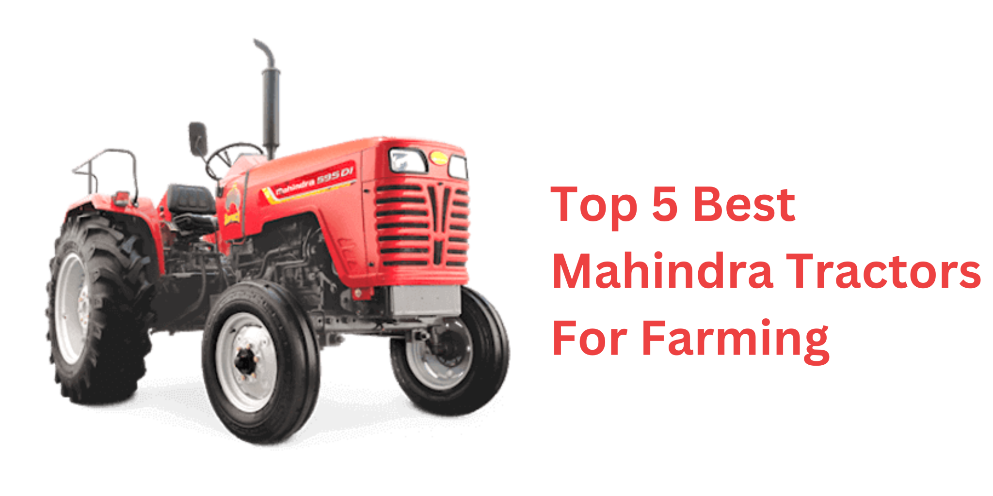 5 Best Mahindra Tractors For Farming- Features and Price